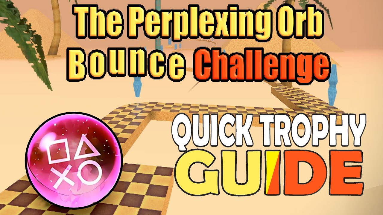 The Perplexing Orb Bounce Challenge Quick Trophy Guide - PS4, PS5