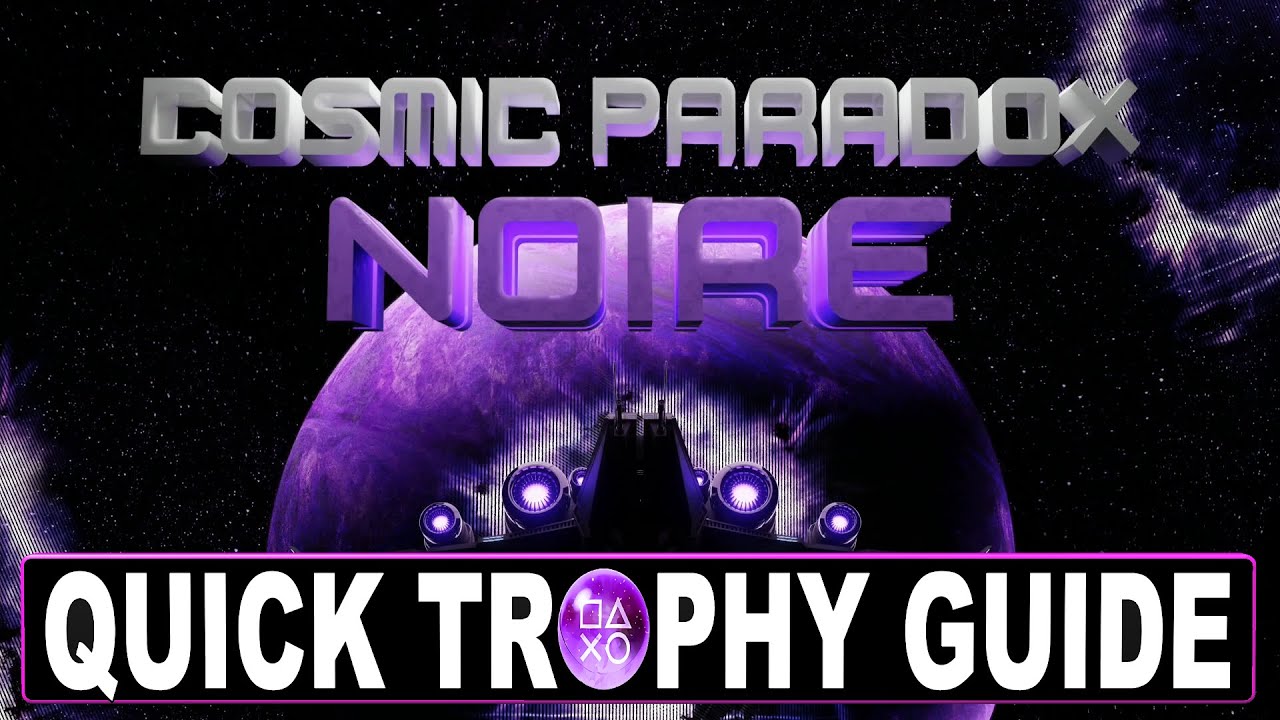 Cosmic Paradox Noire Quick Trophy Guide - Crossbuy PS4, PS5