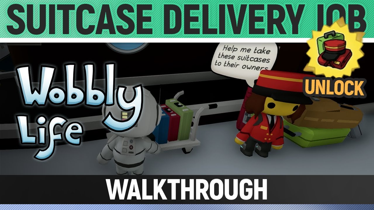 Wobbly Life - Job - Suitcase Delivery Job (Unlocks Baggage Handler Outfit)