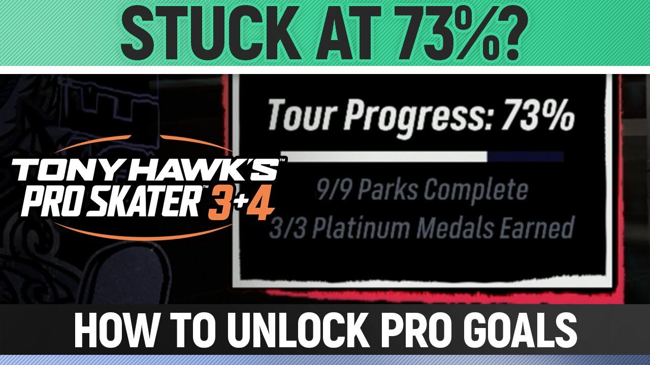 Tony Hawk's Pro Skater 3+4 - Stuck at 73% Progress? - How to unlock PRO GOALS
