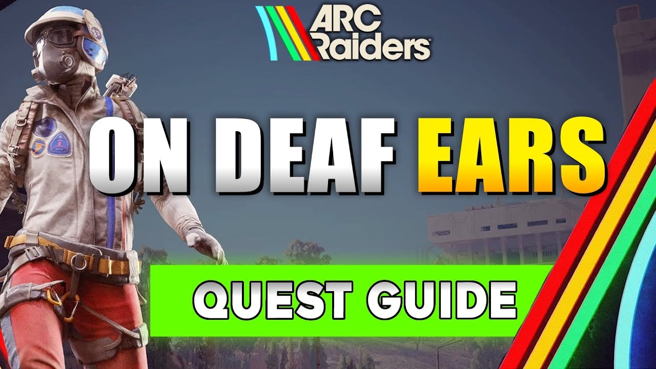 ARC Raiders On Deaf Ears Quest Guide